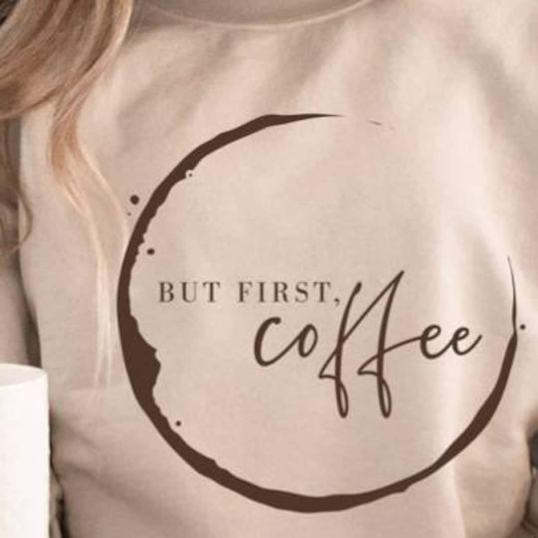 But First Coffee Shirt, Coffee Lover Shirt, Funny Coffee Tshirt, Coffee ...