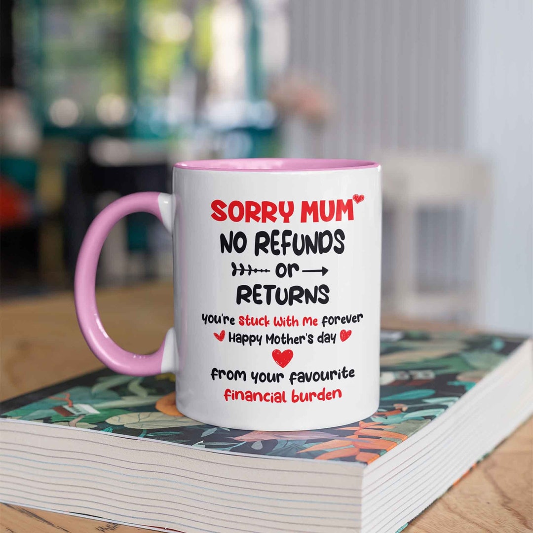 Sorry Mum No Refunds or Returns Mug, Personalized Gift for Mother Day ...