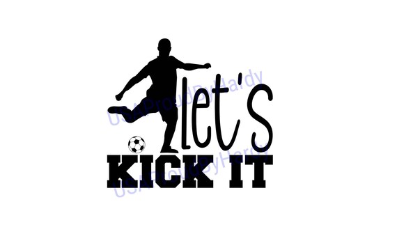 Let's Kick It Soccer SVG Digital File Digital File | Etsy