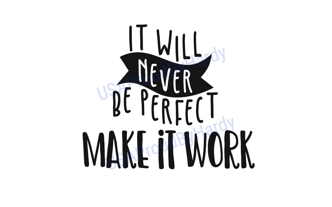 It Will Never Be Perfect Make It Work - Digital File - Digital Download ...