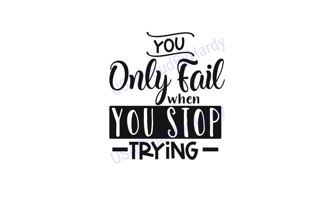 You Only Fail When You Stop Trying - Digital File - Digital Download ...