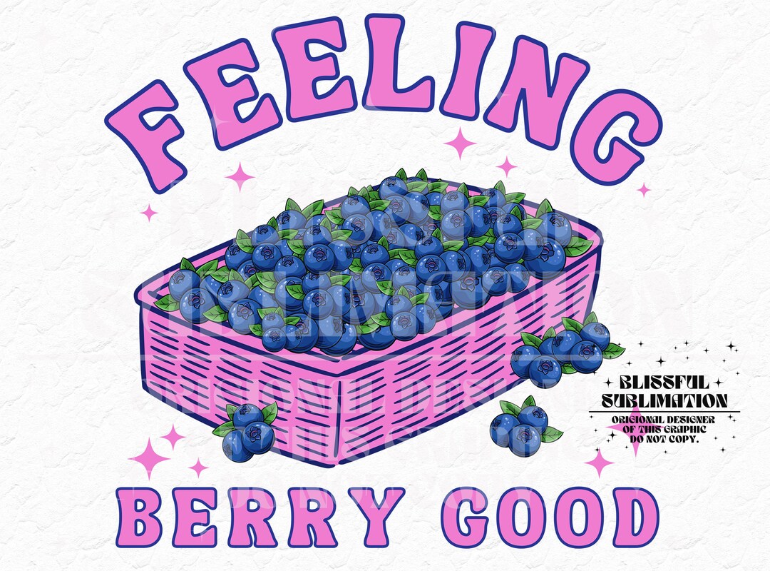 Feeling Berry Good PNG Blueberry Png Blueberry Sublimation - Etsy