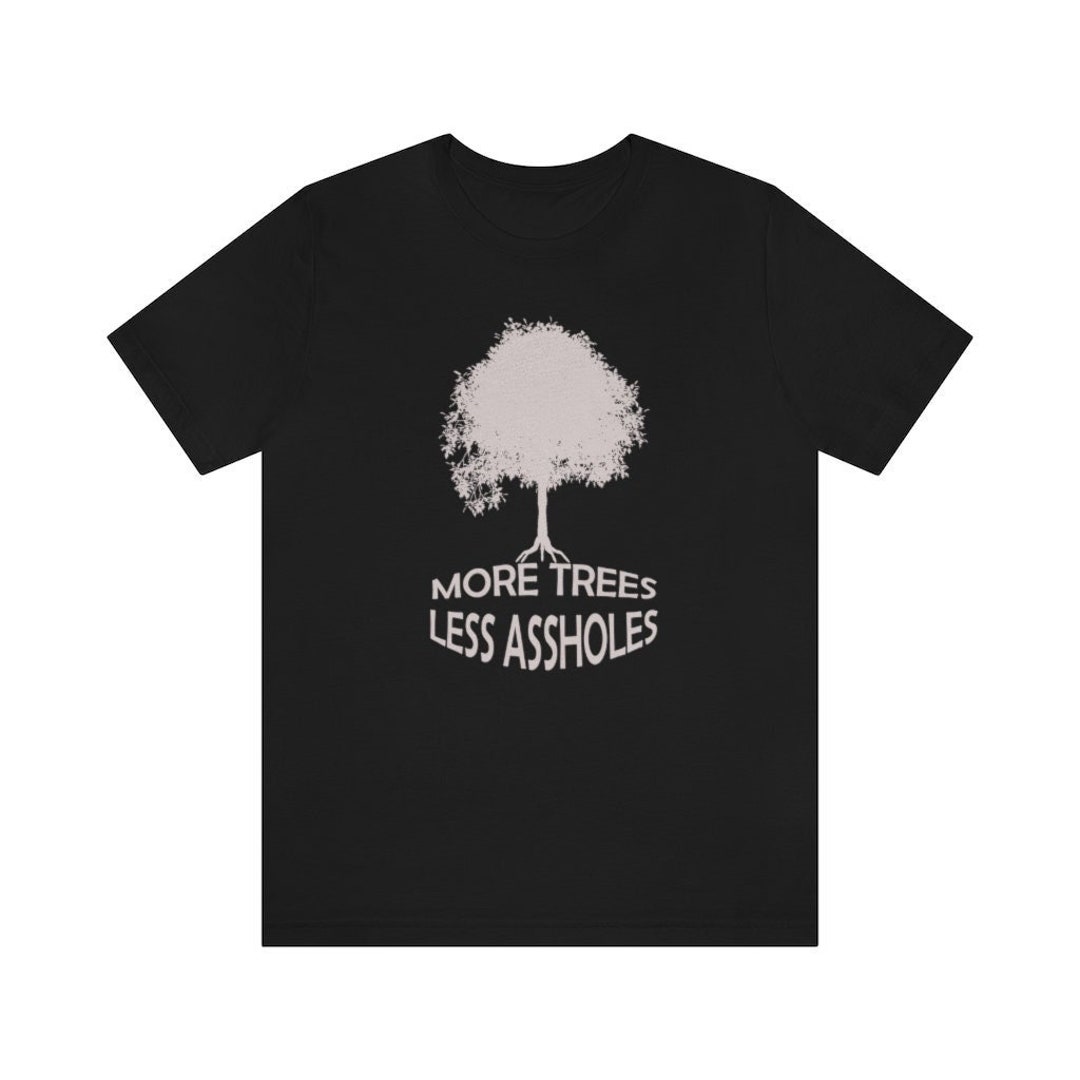 More Trees, Less Assholes Essential Unisex Jersey Short Sleeve Tee - Etsy