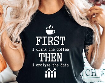 First Coffee Then Data Shirt - Etsy