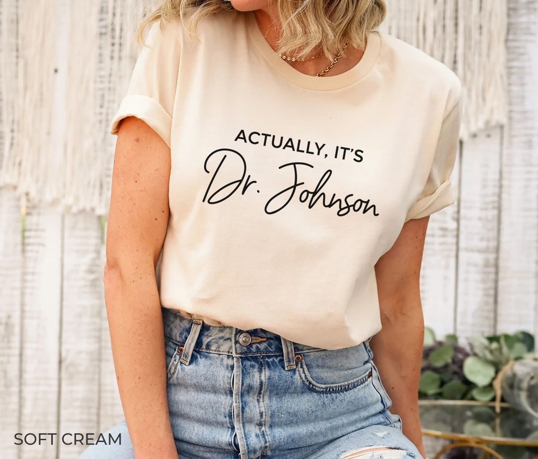 Custom It's Dr Actually Shirt, Future Doctor Shirt, New Dr Gift, Phd ...