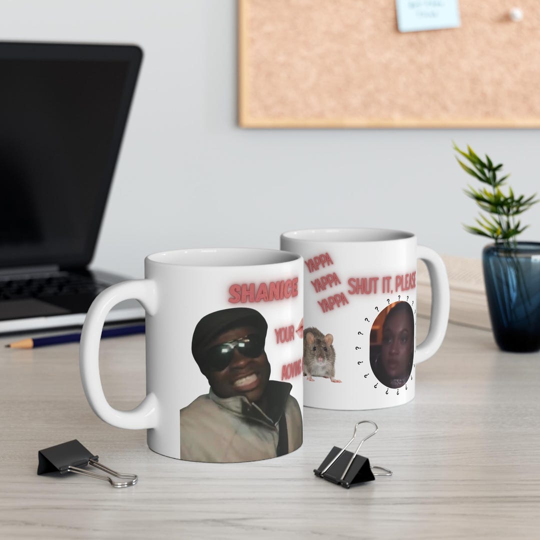 Mug, Funny Meme Mug for Shanice, Your Mouth is Moving a Lot Like a Rat ...