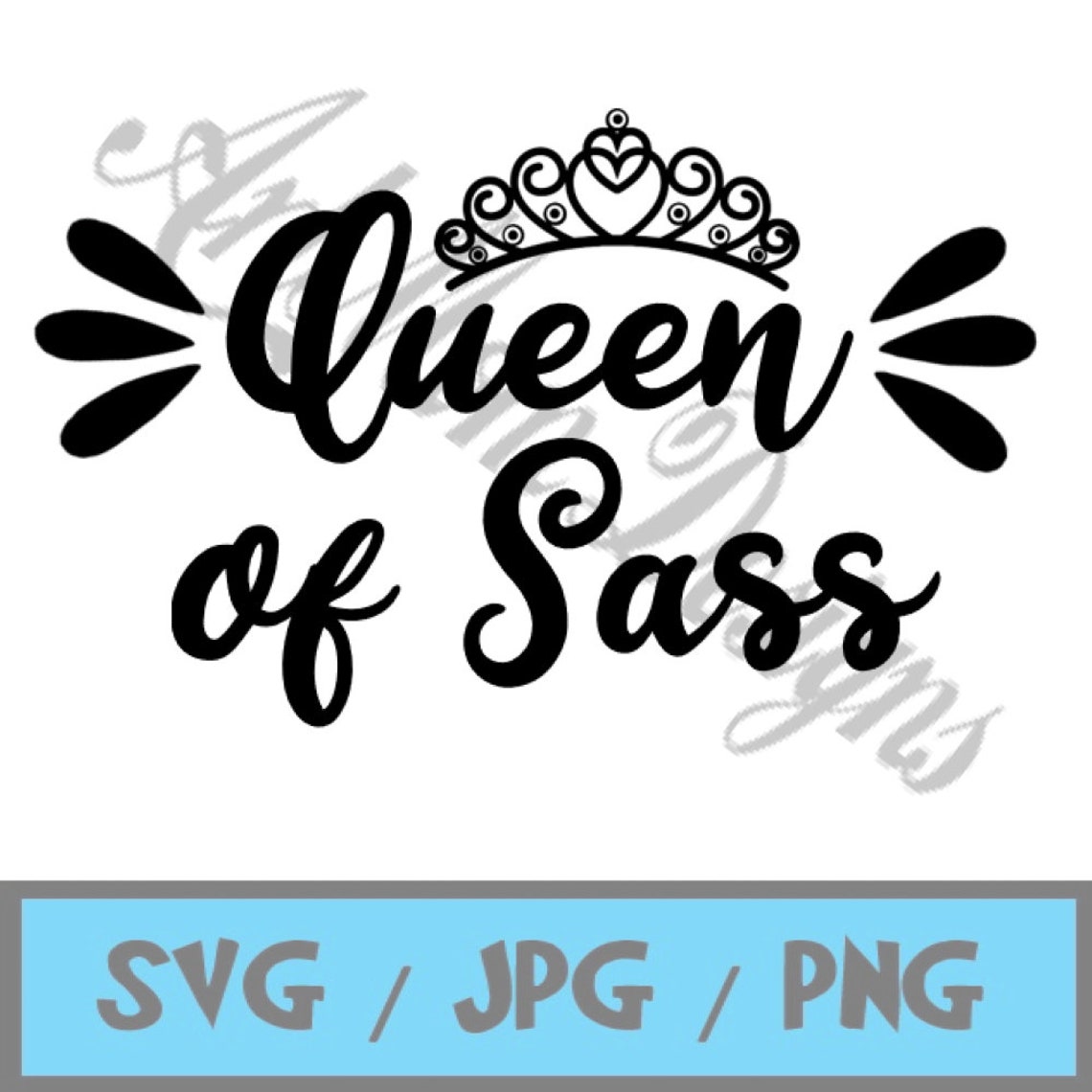 Queen Of Sass Svg And Png Instant Download Files Etsy