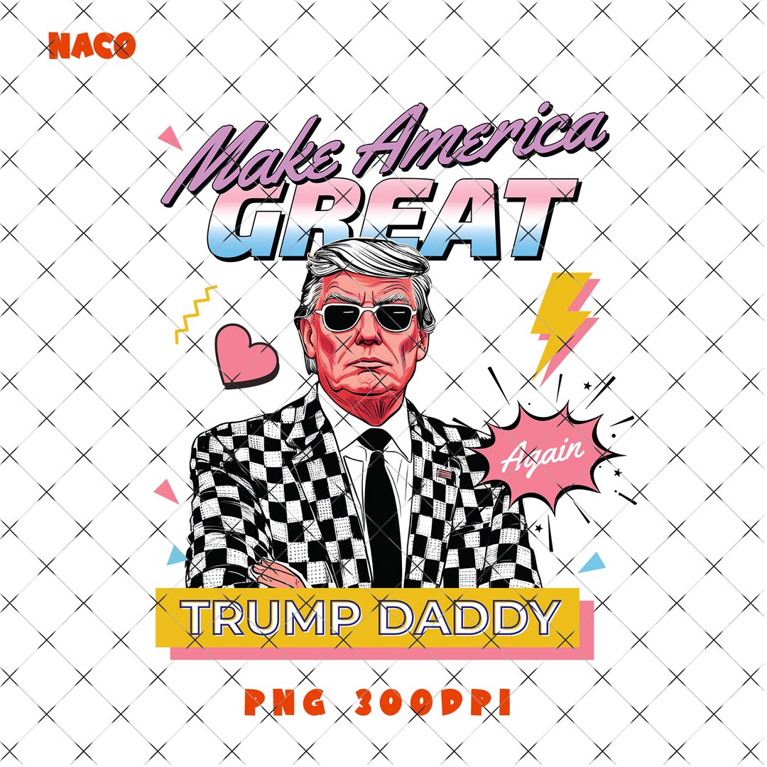 Make America Great Trump Daddy Png, Funny Trump Png, Trump 2024 Png ...