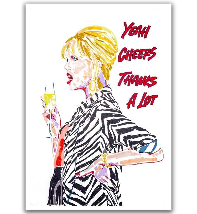 Patsy Stone Yeah, Cheers, Thanks A Lot. Absolutely Fabulous Print - Etsy