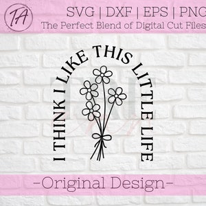 I Think I Like This Little Life Svg - Little Life Svg - Life Svg ...