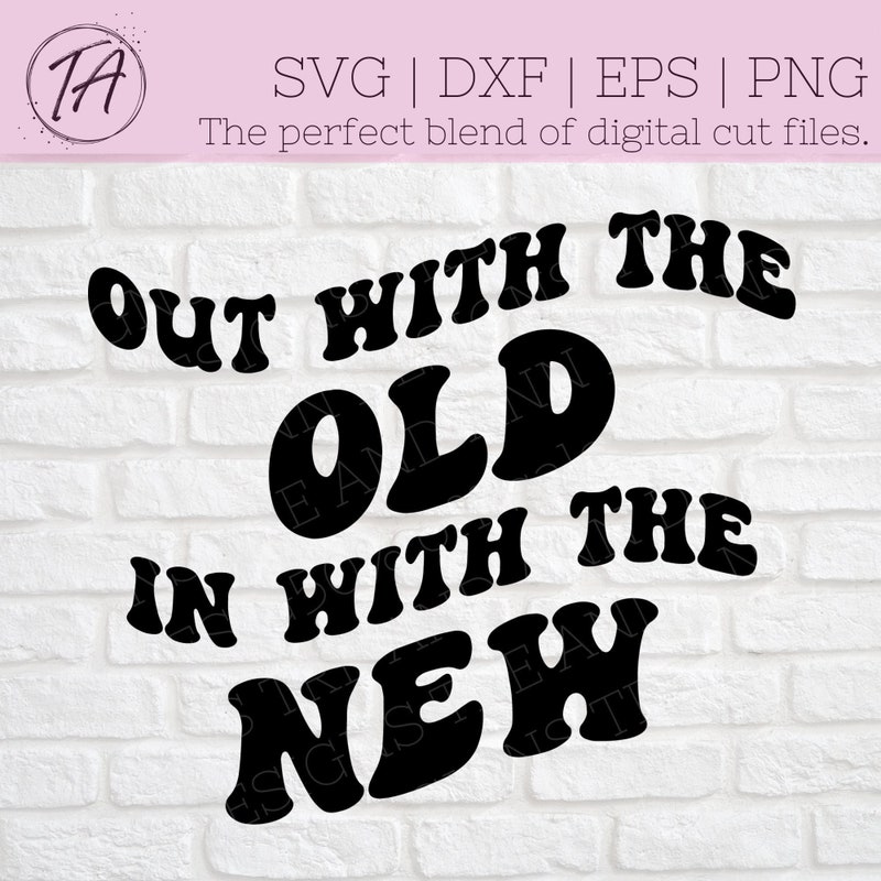 Out With the Old in With the New Svg - Etsy