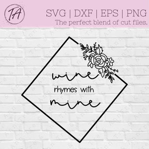 Wine Svg - Wine Glass Svg - Wine Quote Svg - Wine Rhymes With Mine Svg ...
