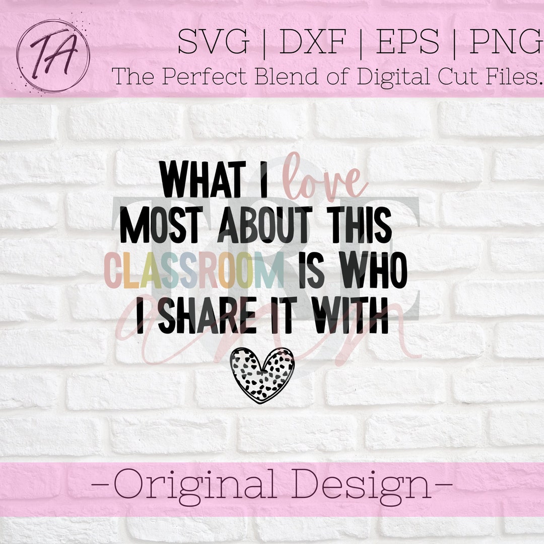 What I Love Most About This Classroom is Who I Share It With Svg ...
