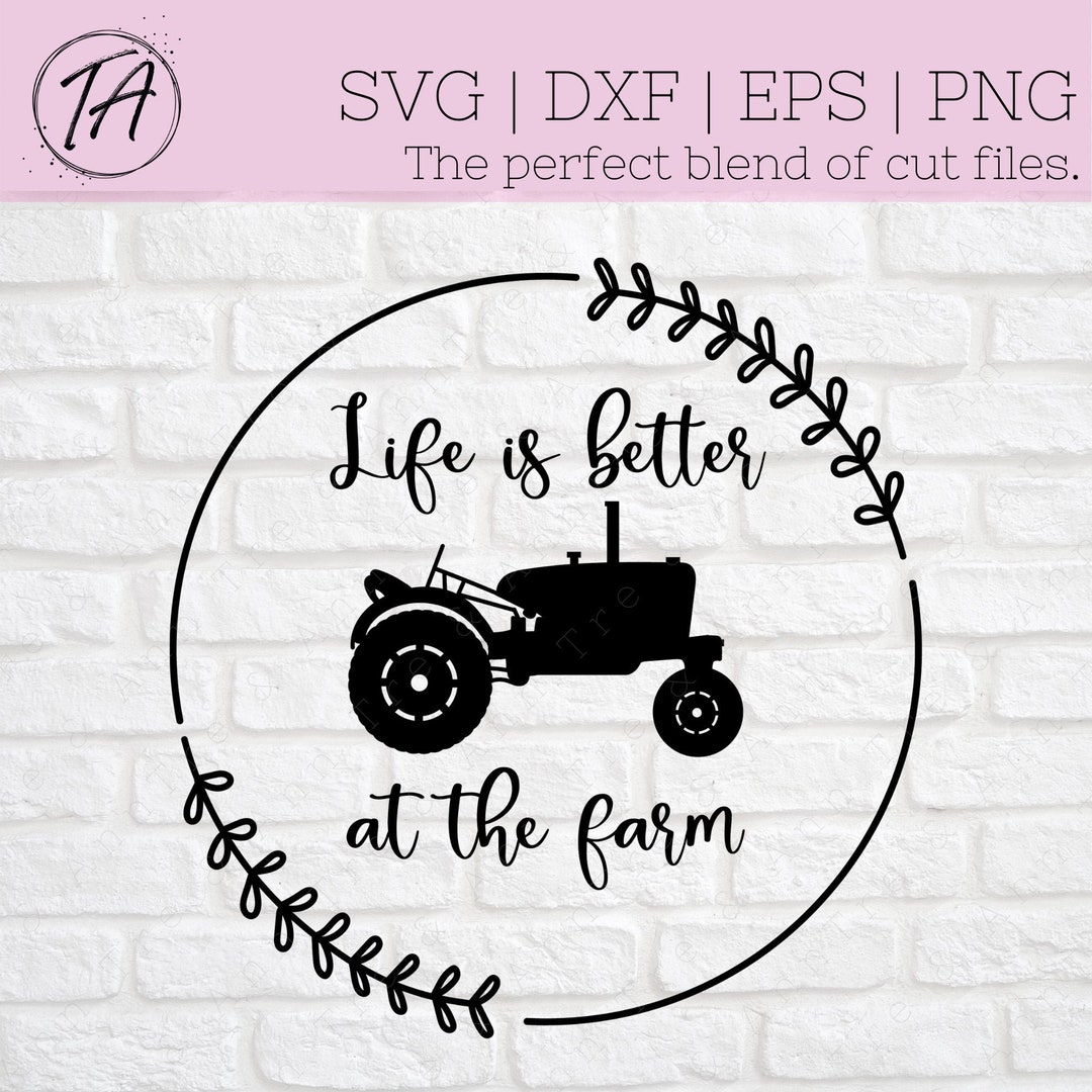 Farm Svg - Farm Sign Svg - Life is Better at the Farm Svg - Farm Life ...