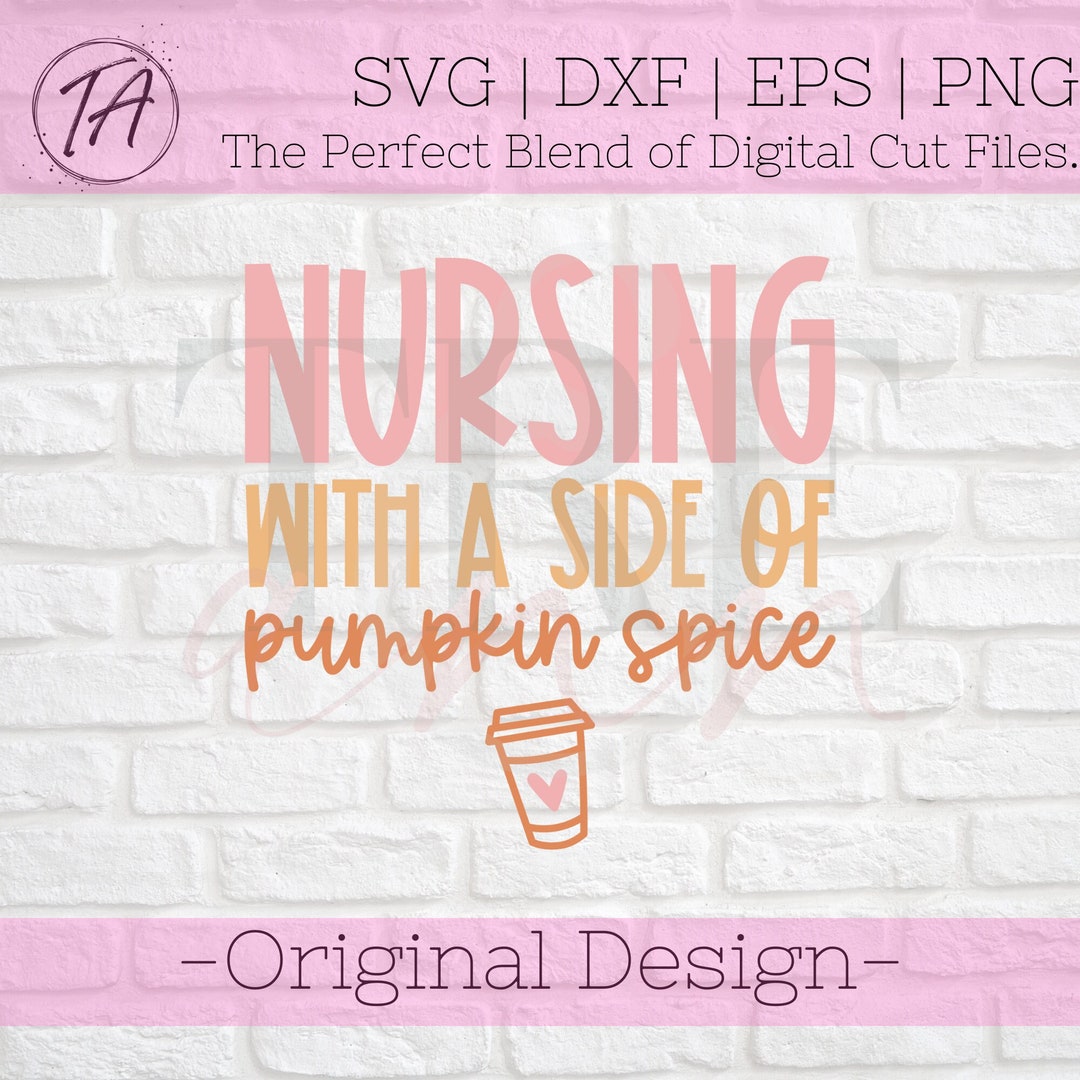 Nursing With a Side of Pumpkin Spice Svg - Nurse Svg - Fall Nursing Svg ...