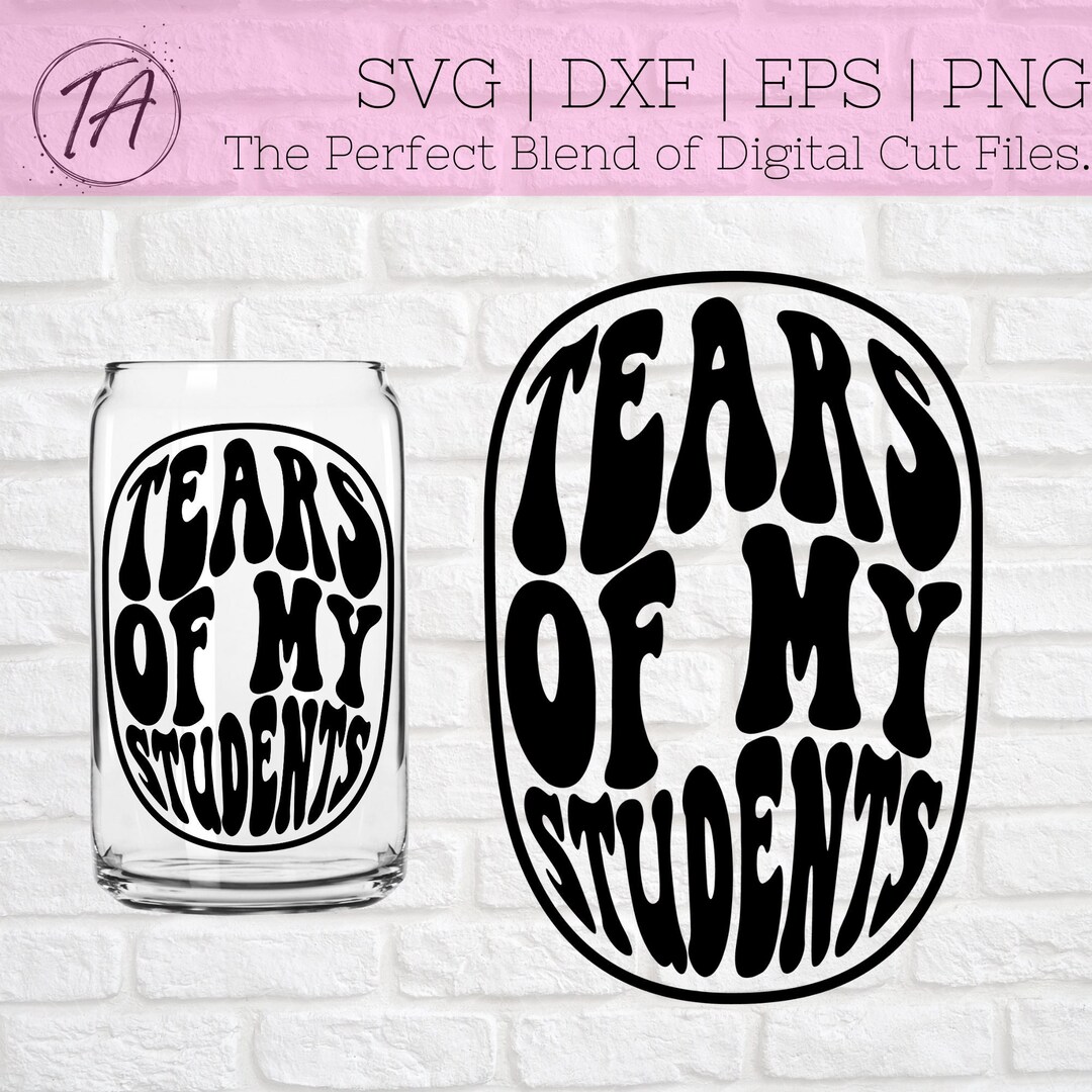 Tears of My Students Svg - Funny Teacher Libbey Cup Svg - Libbey Glass ...