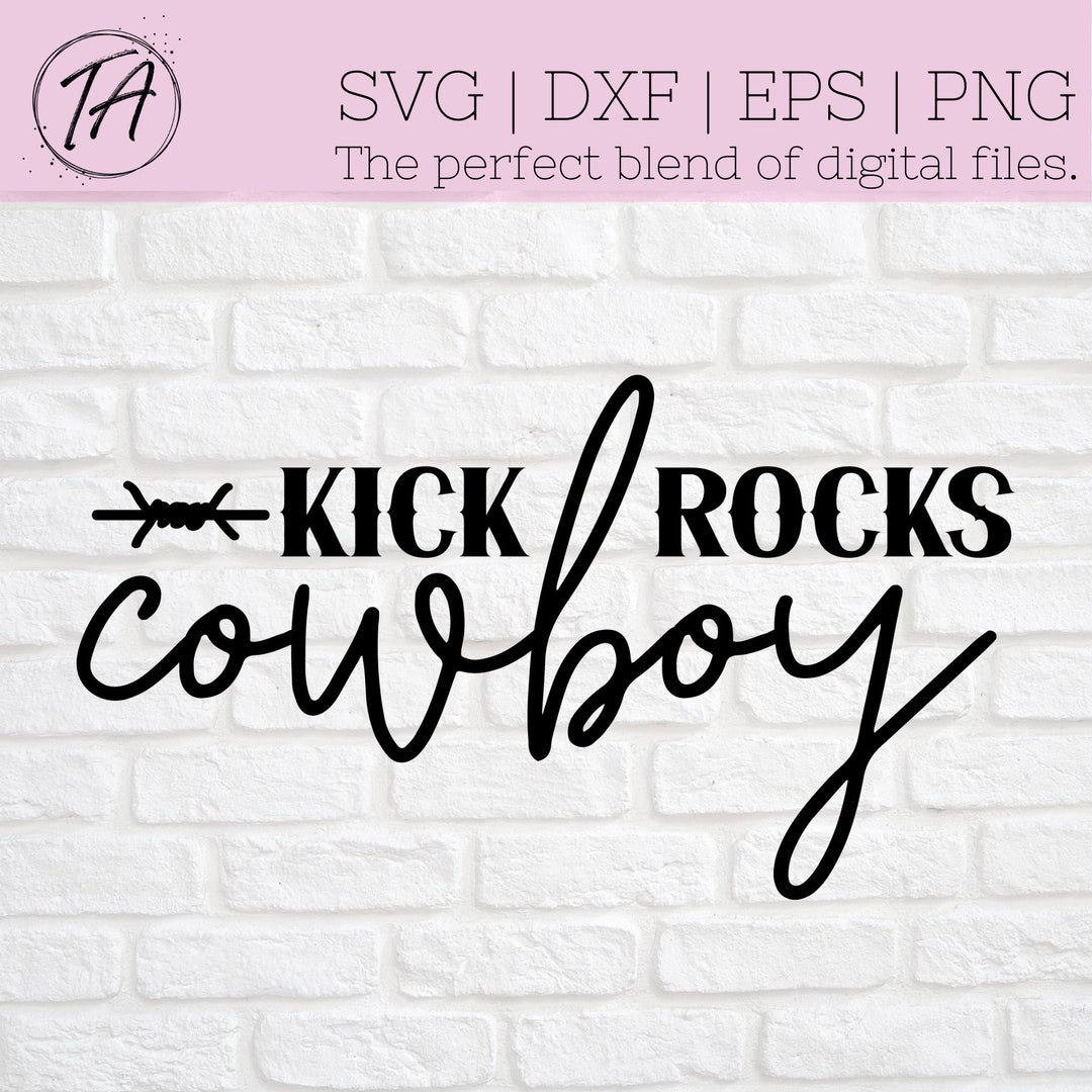 Kick Rocks Cowboy Svg - Cowgirl Svg - Country Western Svg - Cowboy Svg ...