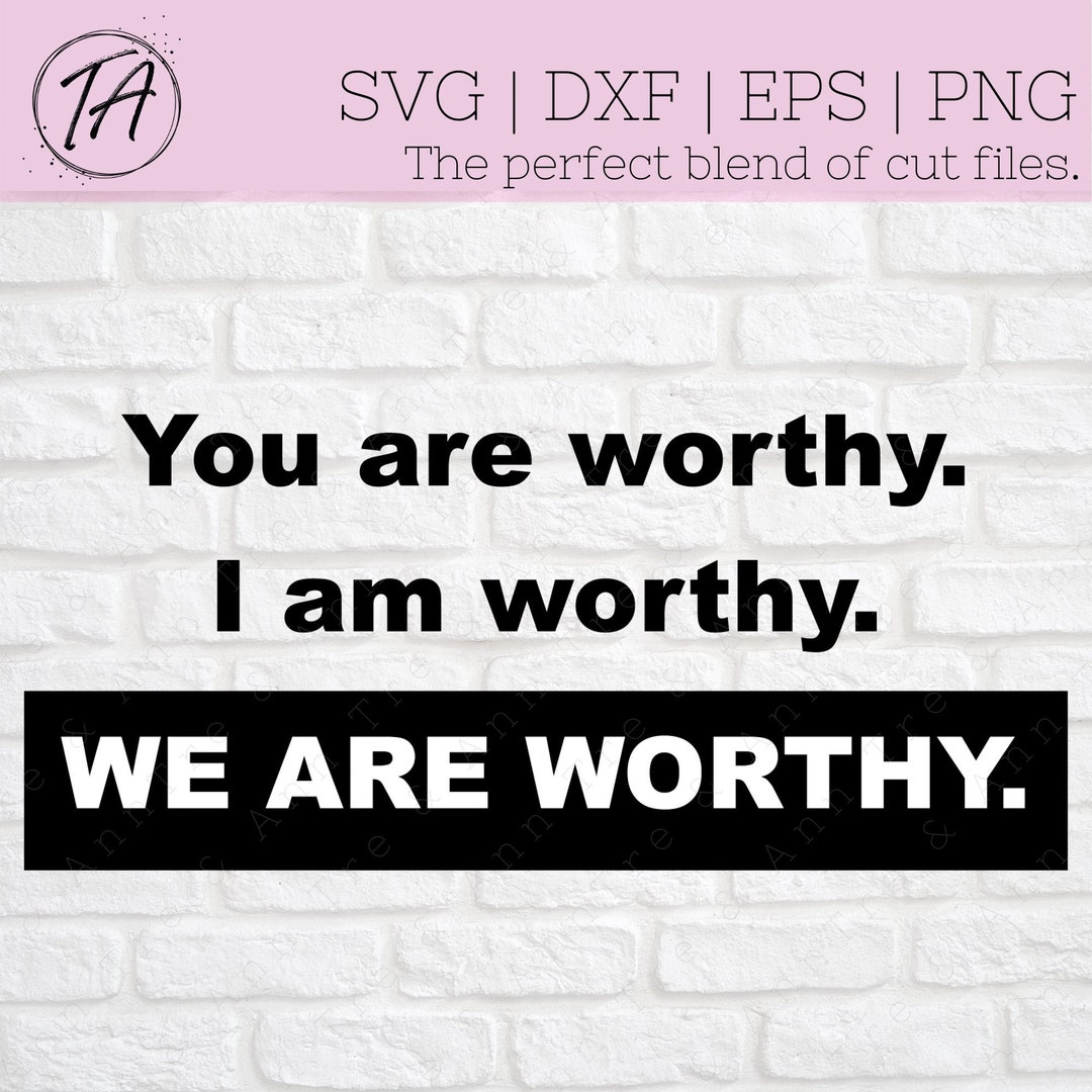 Worthy Svg - You Are Worthy Svg - I Am Worthy Svg - We Are Worthy Svg ...