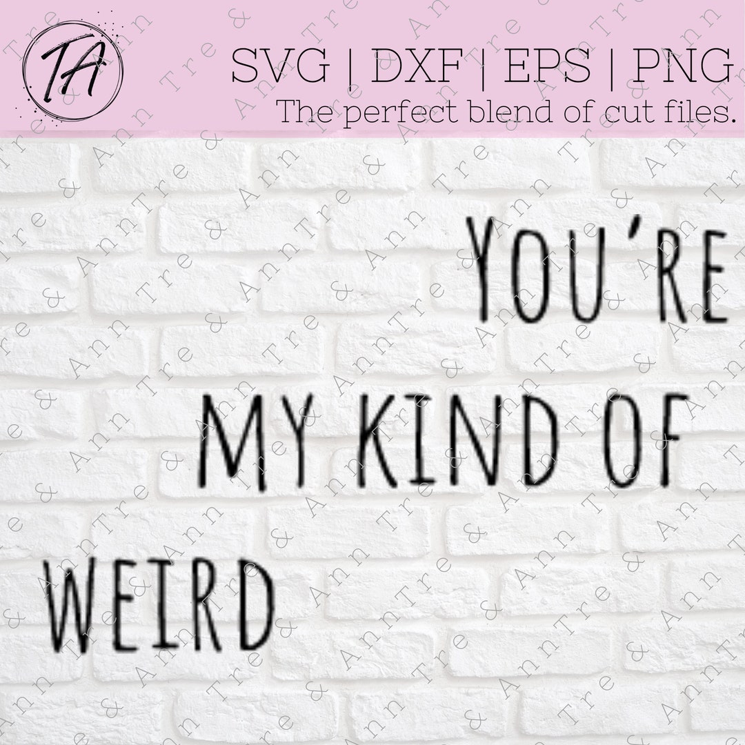 Valentines Svg- Weird Svg- Emotional Svg- Svg- Youre My Kind of Weird ...