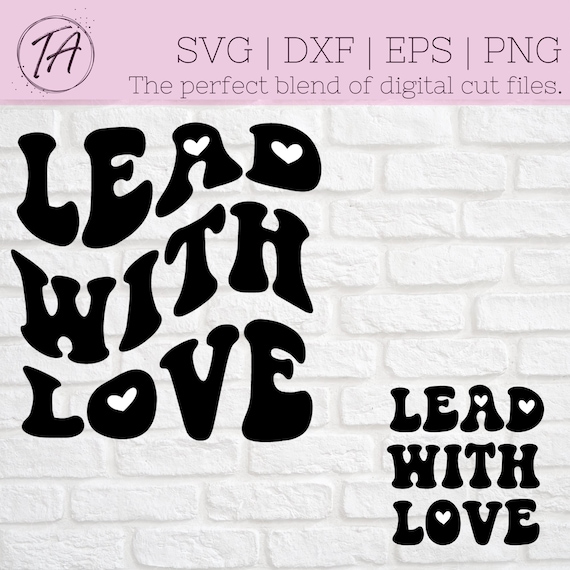 Lead With Love Svg Love Svg Be Kind Svg Valentines Day Svg | Etsy