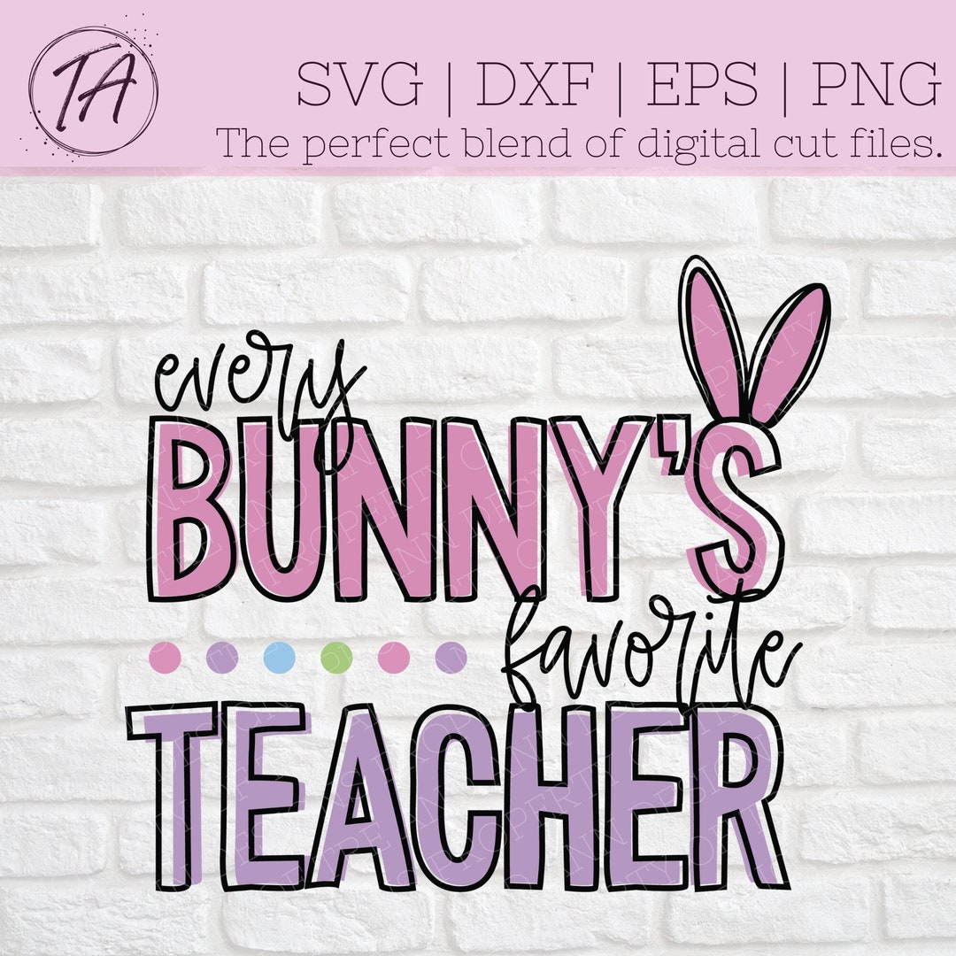Every Bunny's Favorite Teacher Svg - Easter Teacher Shirt Svg - Every ...