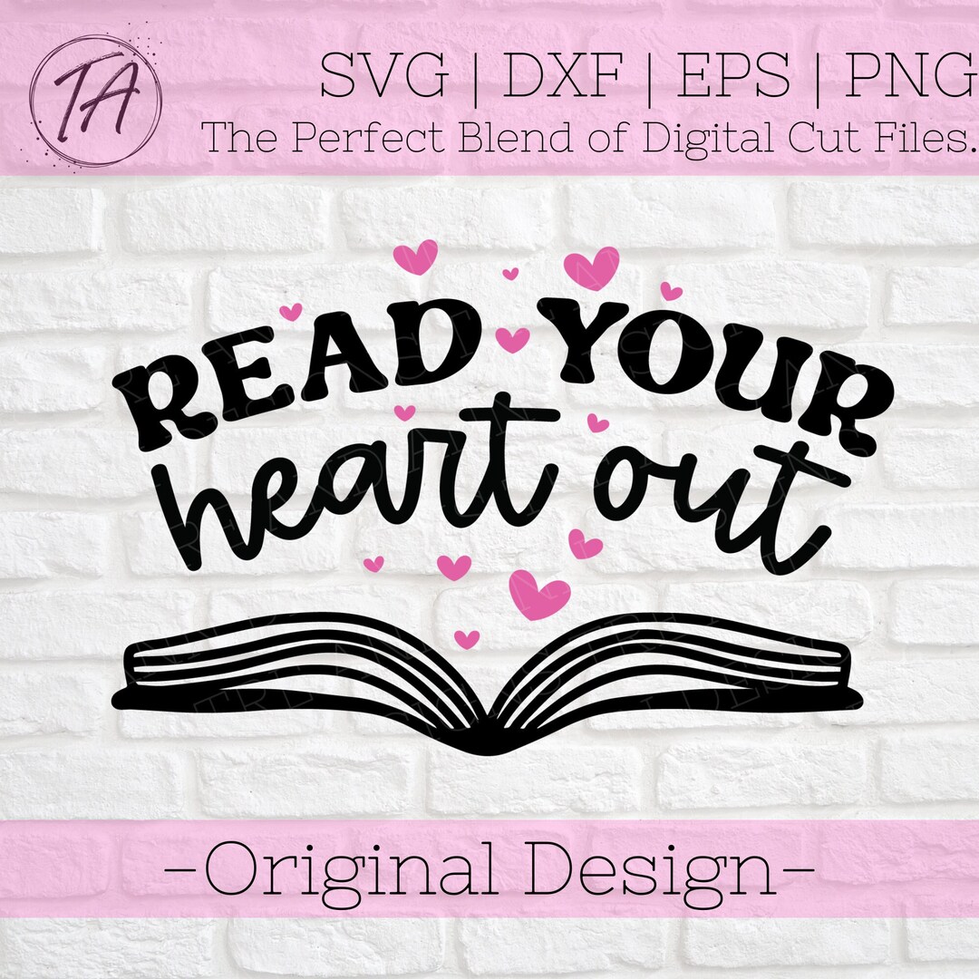 Read Your Heart Out Svg - Reading Svg - Love Reading Svg - Reading ...