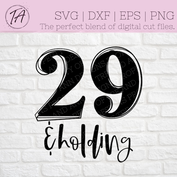 29 and Holding Svg 30th Birthday Svg 30th Birthday Shirt - Etsy
