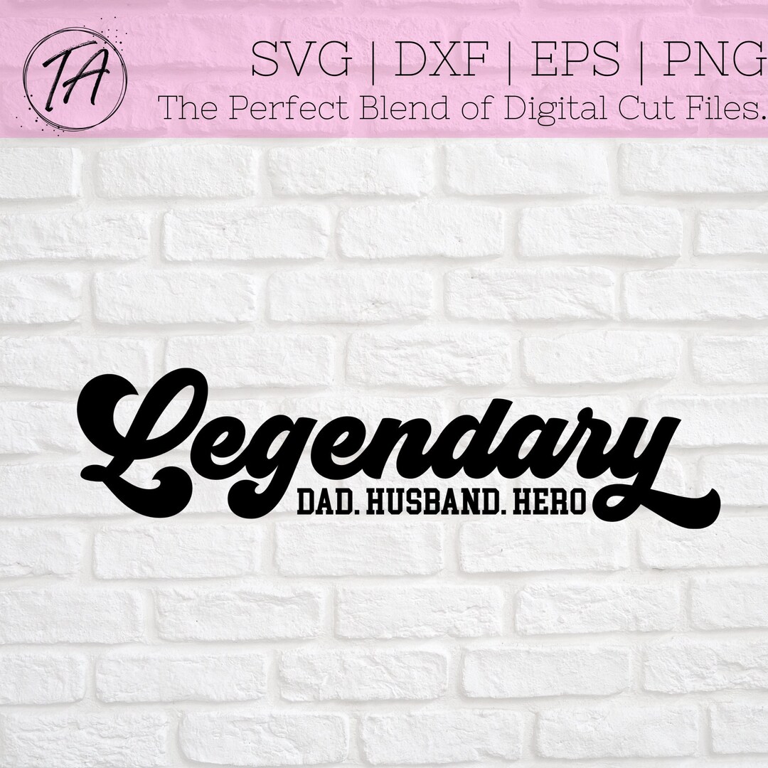 Legendary Dad Father Hero Svg - Dad Svg - Father's Day Svg - Best Dad ...