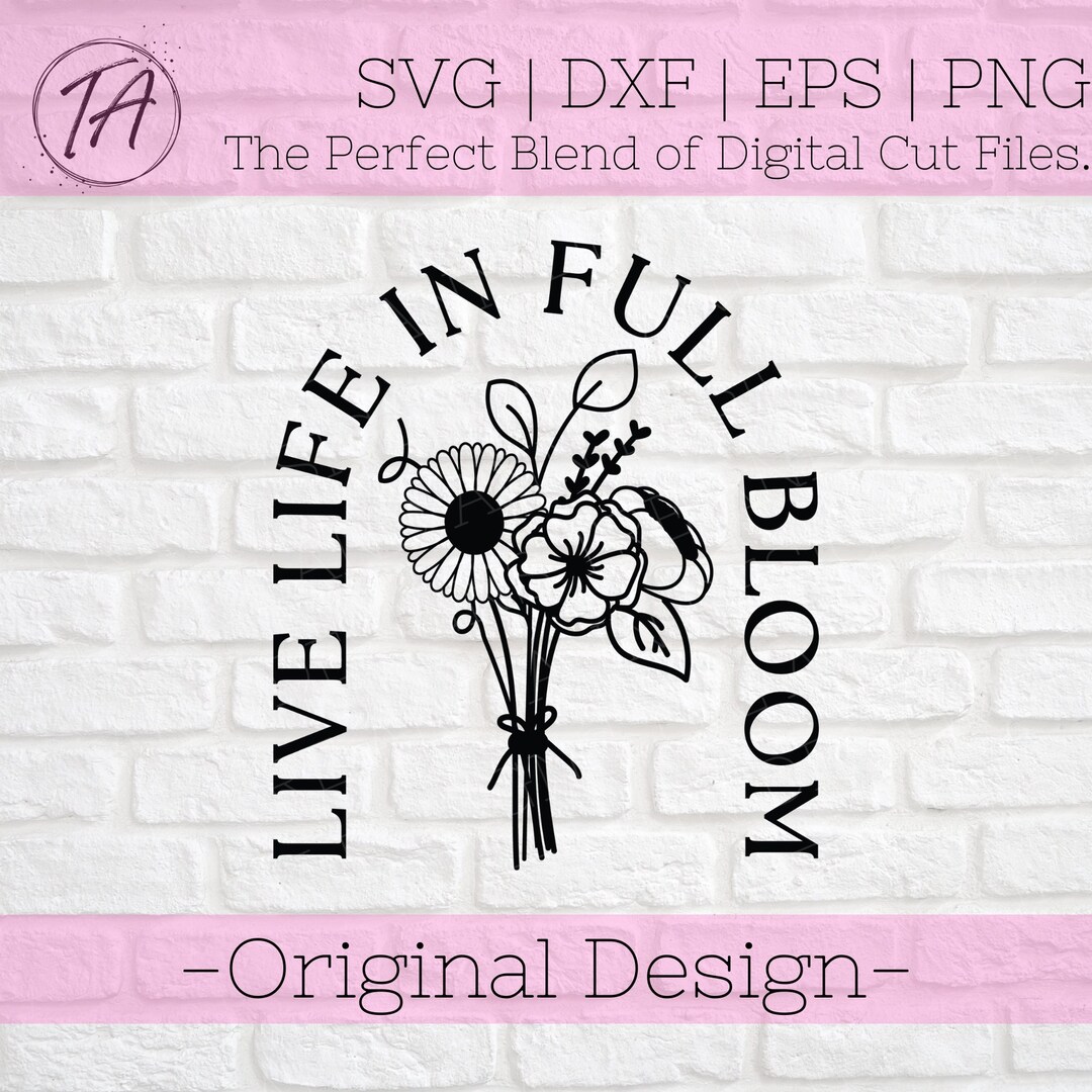 Live Life in Full Bloom Svg - Spring Svg - Life in Bloom Svg - Live Llife in Full Bloom Png ...