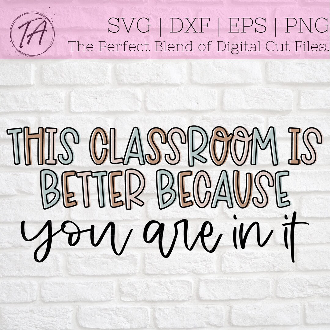 This Classroom is Better Because You Are in It Svg Classroom - Etsy