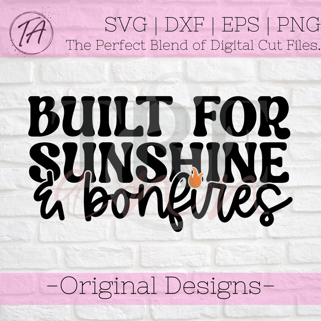 Built for Sunshine and Bonfires Svg - Sunshine Svg - Bonfires Svg ...