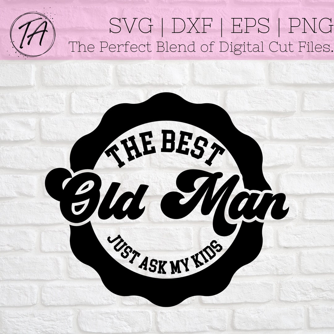 The Best Old Man Svg - Old Man Svg - Father's Day Svg - the Best Dad ...