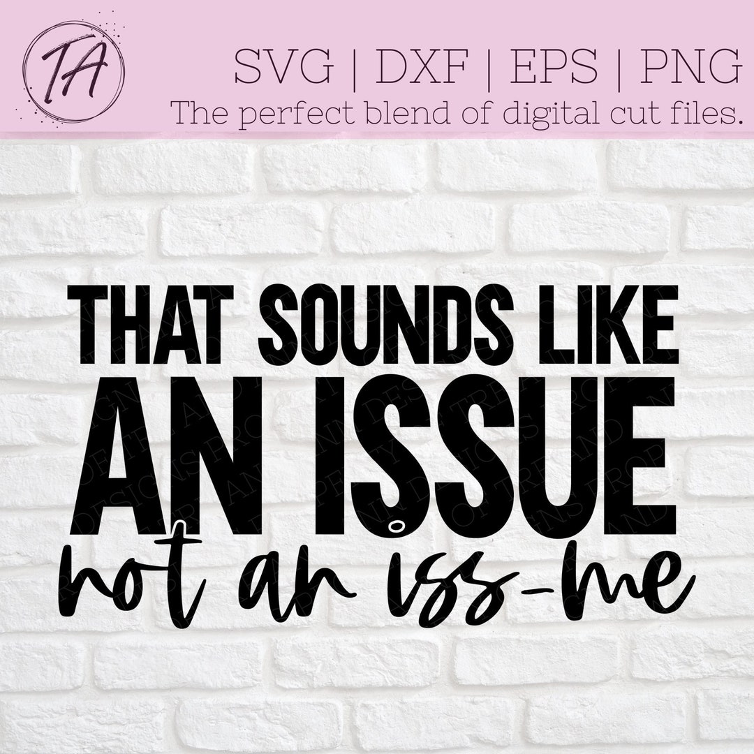 Funny Teacher Svg - Funny Mom Svg - That Sounds Like an Issue Not and ...
