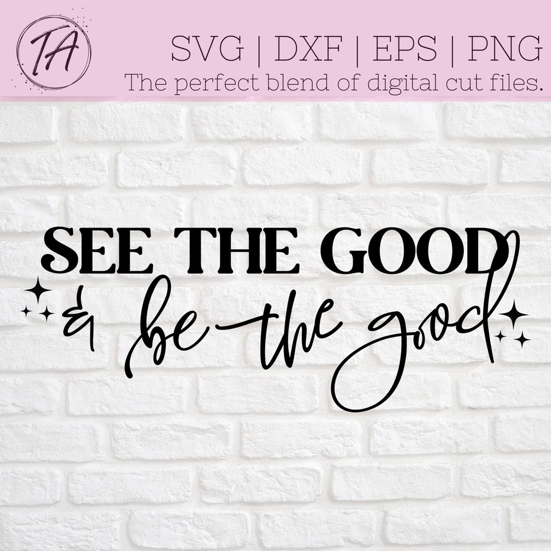 See the Good Svg - Be the Good Svg - Inspirational Quote Svg - Teacher ...