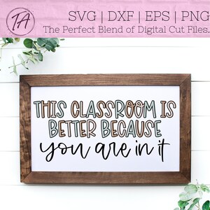 This Classroom is Better Because You Are in It Svg - Classroom Sign Svg ...