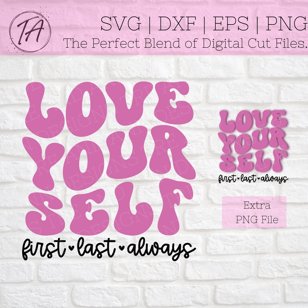 Love Yourself First Last and Always Svg - Self Love Svg - Self Love Png ...