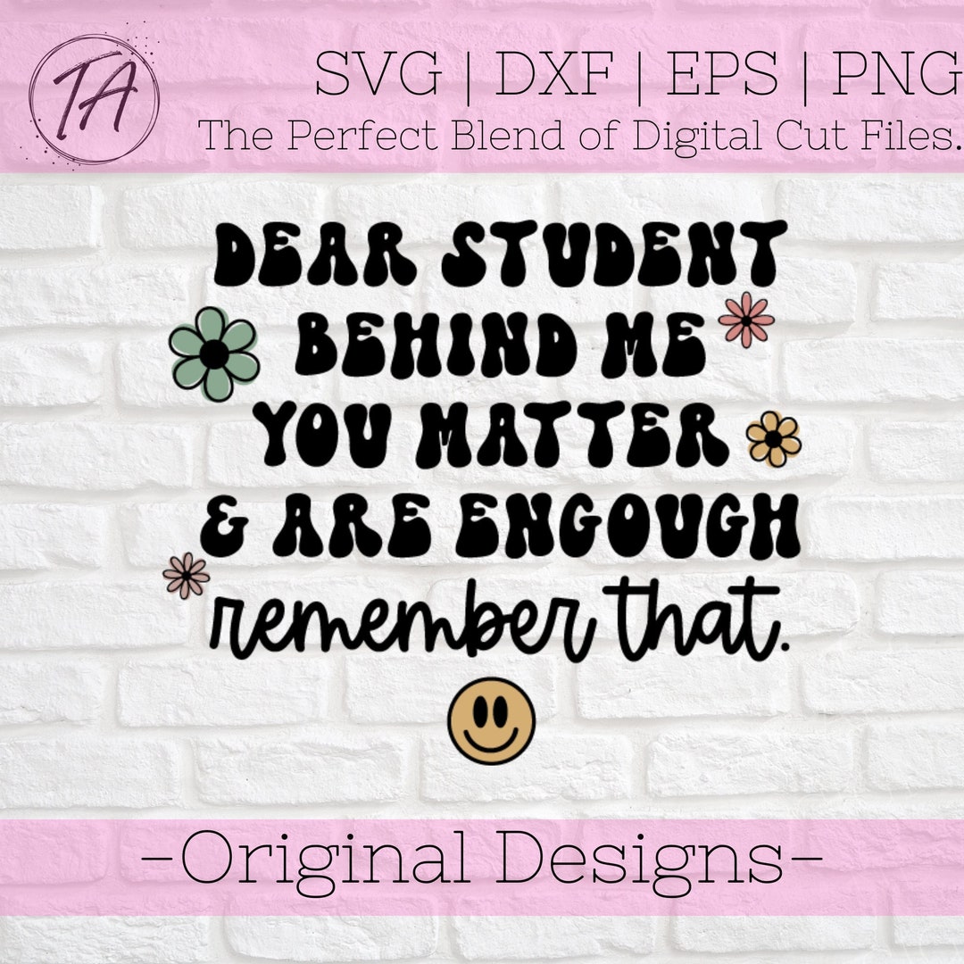 Dear Student Behind Me Svg - Teacher Svg - Inspirational Teacher Shirt ...