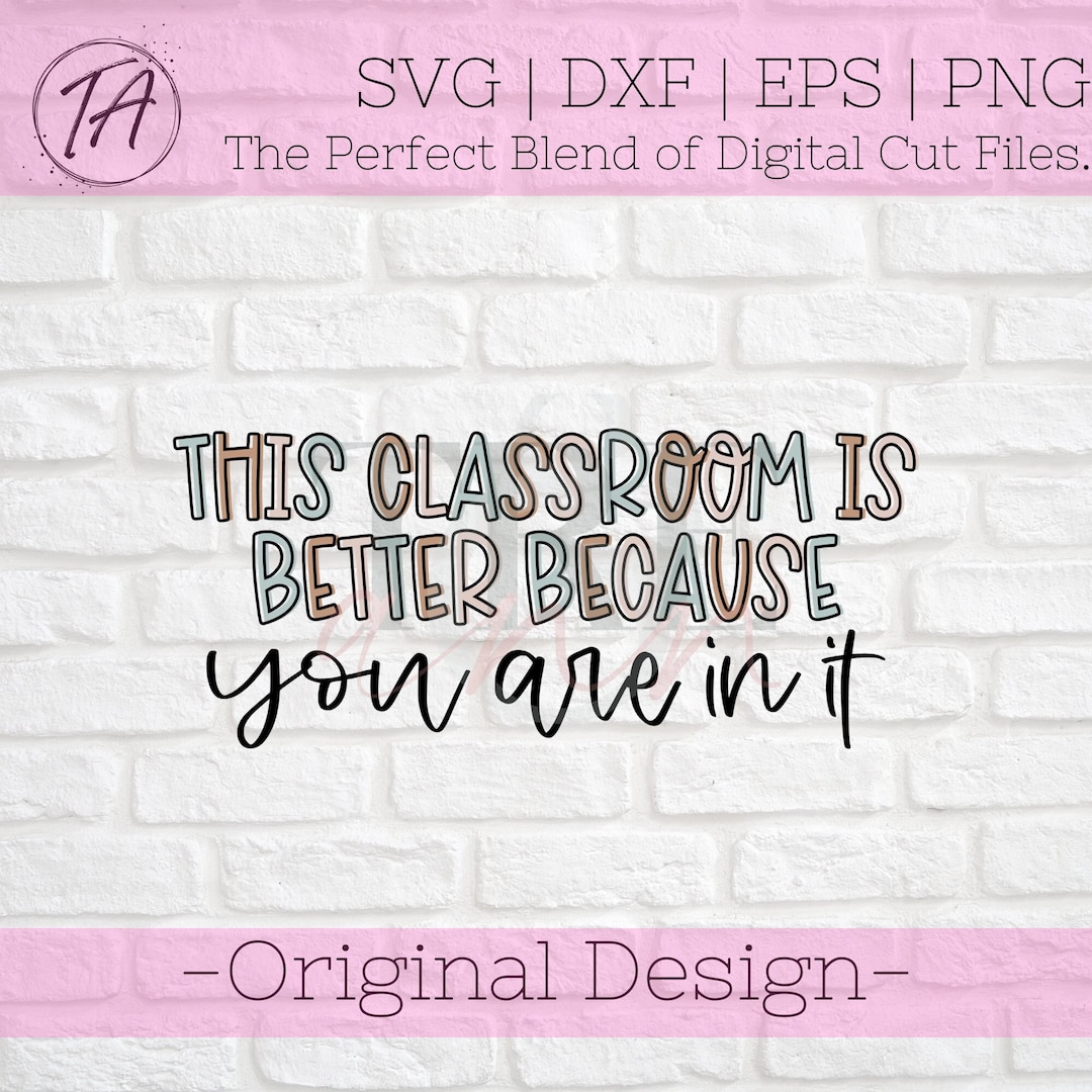 This Classroom is Better Because You Are in It Svg - Classroom Sign Svg ...