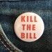 Kill the Bill 1 Inch Button Badge - Etsy