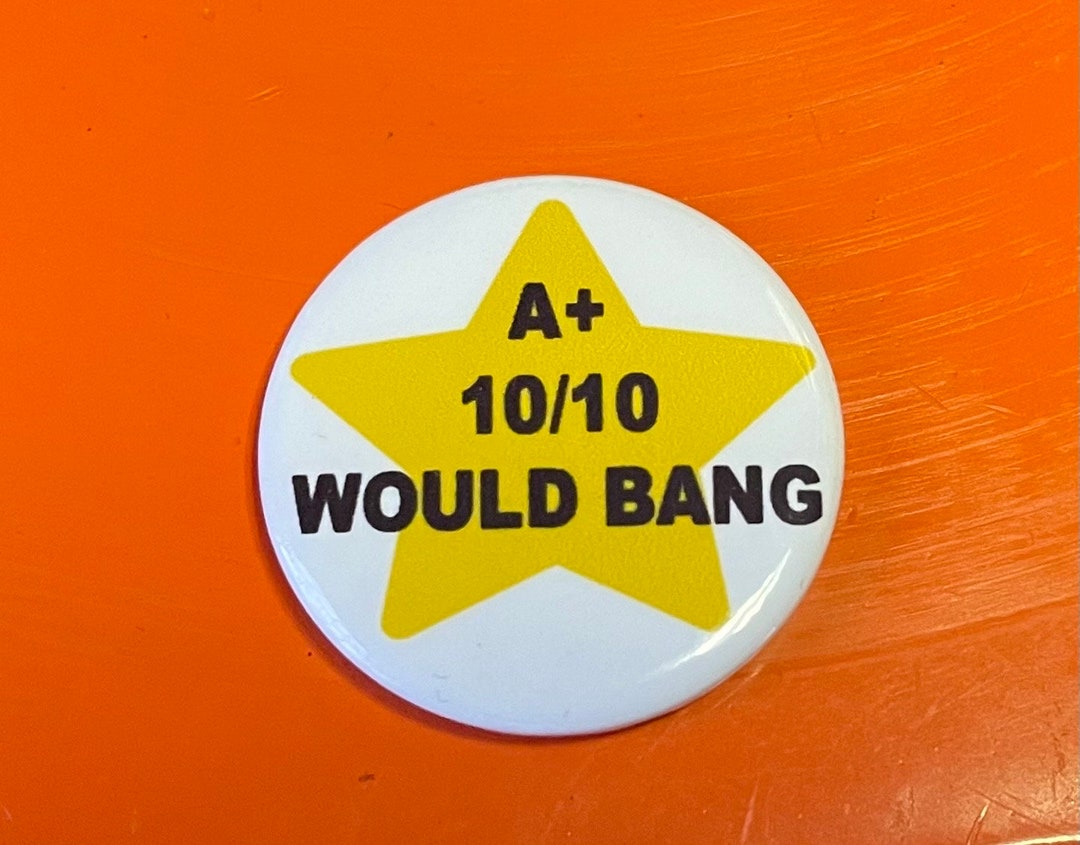 A+ 10/10 Would Bang 1 Inch Button Badge - Etsy