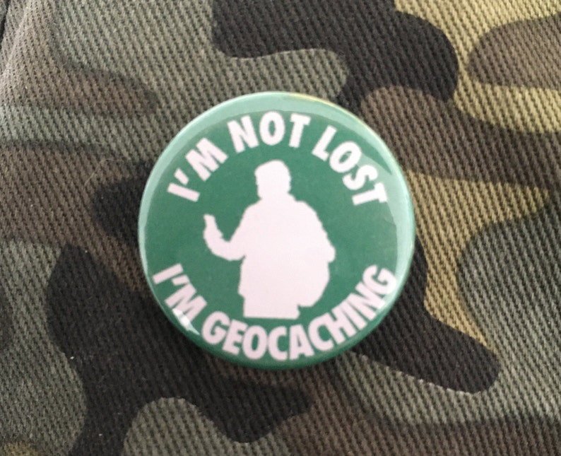 I'm Not Lost, I'm Geocaching 1" Button Badge - Etsy