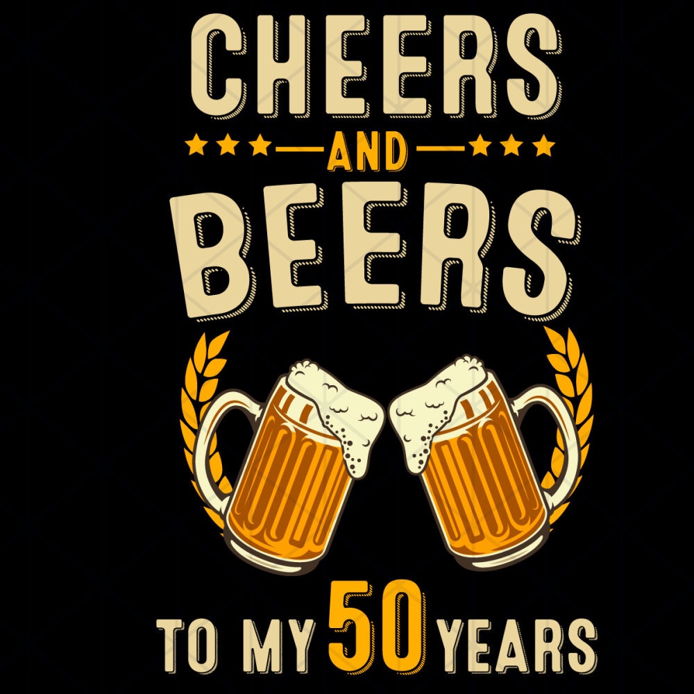 Cheers And Beers To My 50 Years 50th Birthday Drinker Svg Etsy