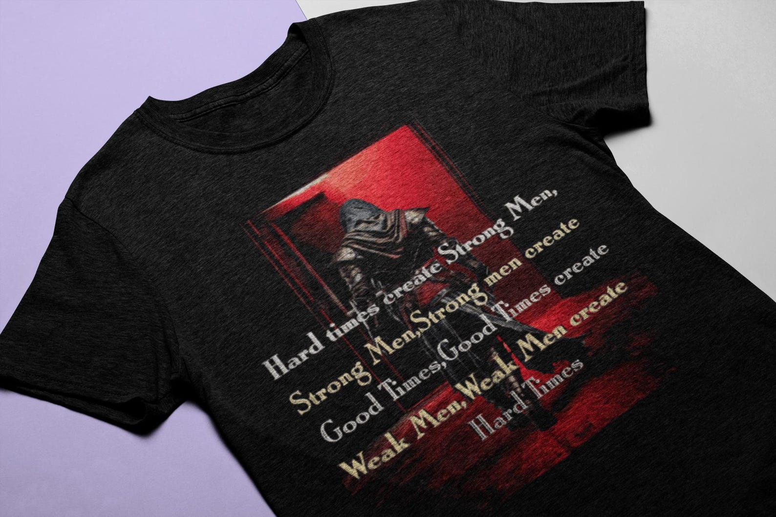 Hard Times Create Strong Men Strong Men Create Good Times Good Times ...