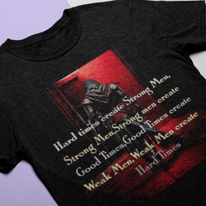 Hard Times Create Strong Men Strong Men Create Good Times Good Times ...