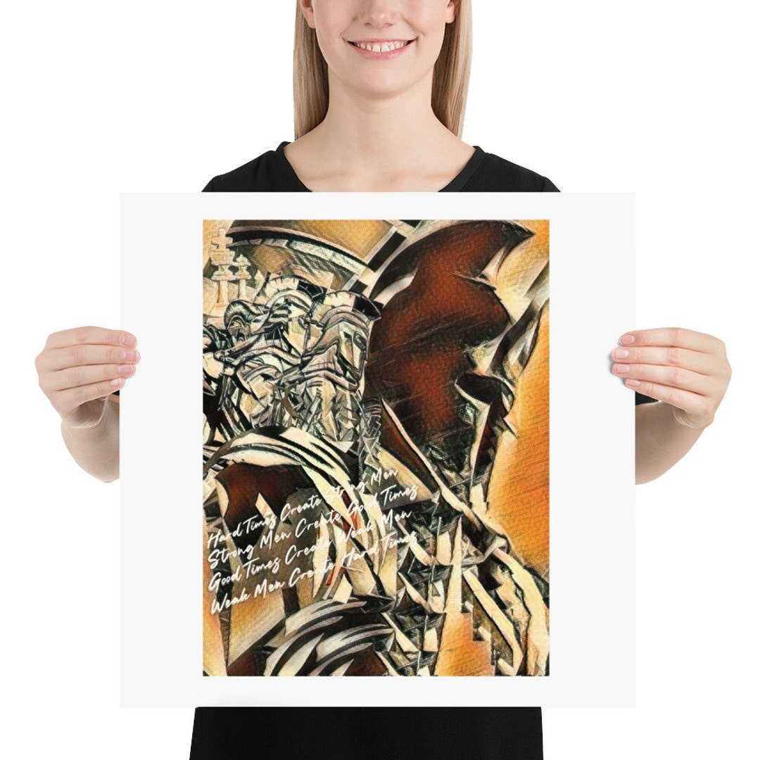 Hard Times Create Strong Men Strong Men Create Good Times Good Times ...