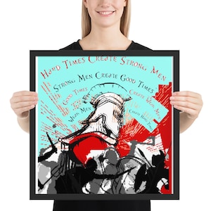 Framed Poster“hard Times Create Strong Men, Strong Men Create Good ...