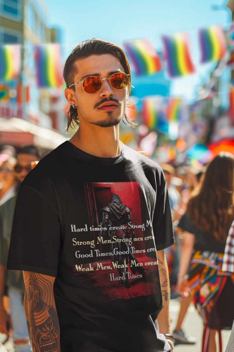 Hard Times Create Strong Men Strong Men Create Good Times Good Times ...