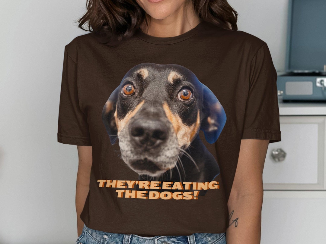 They're Eating the Dogs Shirt - Etsy