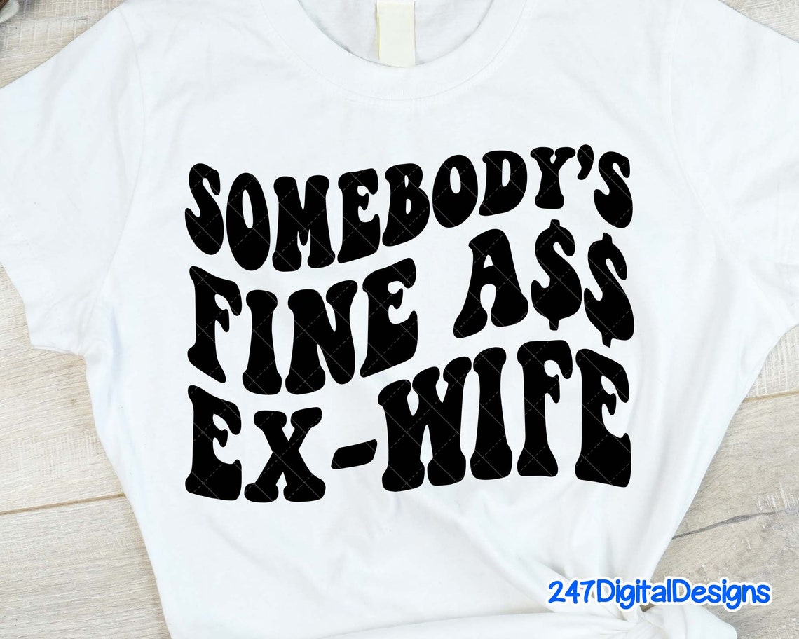 Somebodys Fine As Ex Wife Svg Cut File For Cricut Etsy
