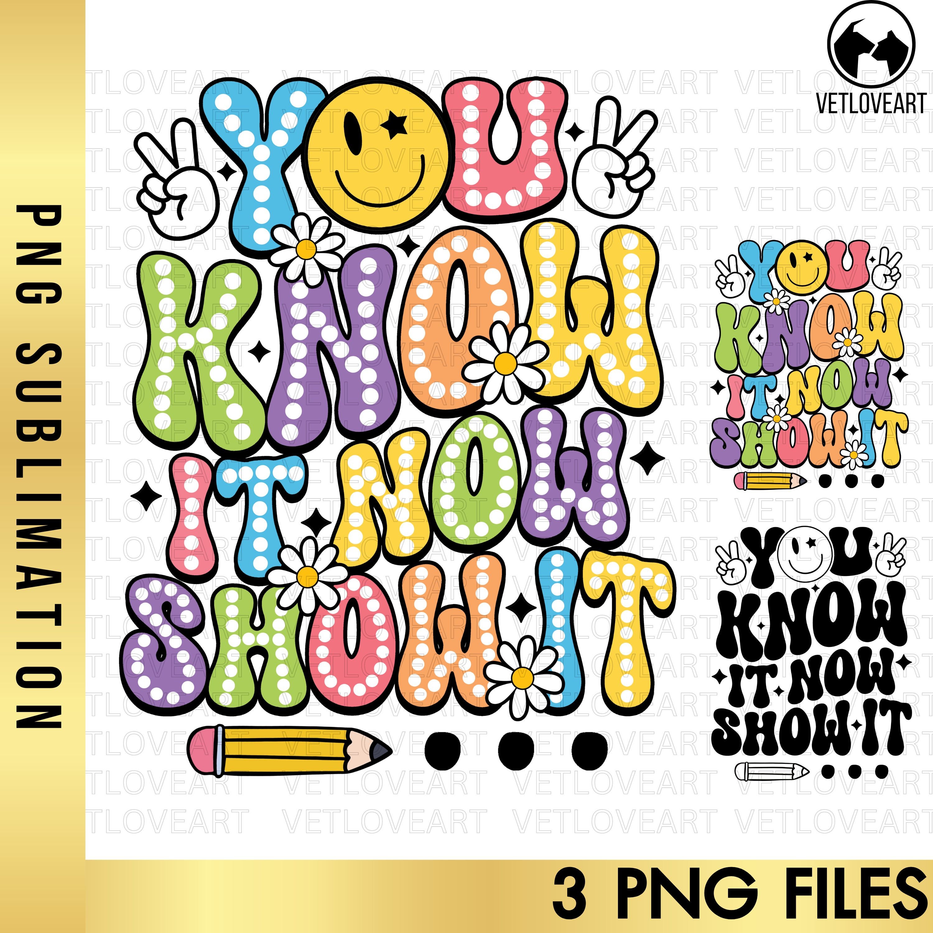 You Know It Now Show It PNG: Teacher Test Day Design (digital Download ...